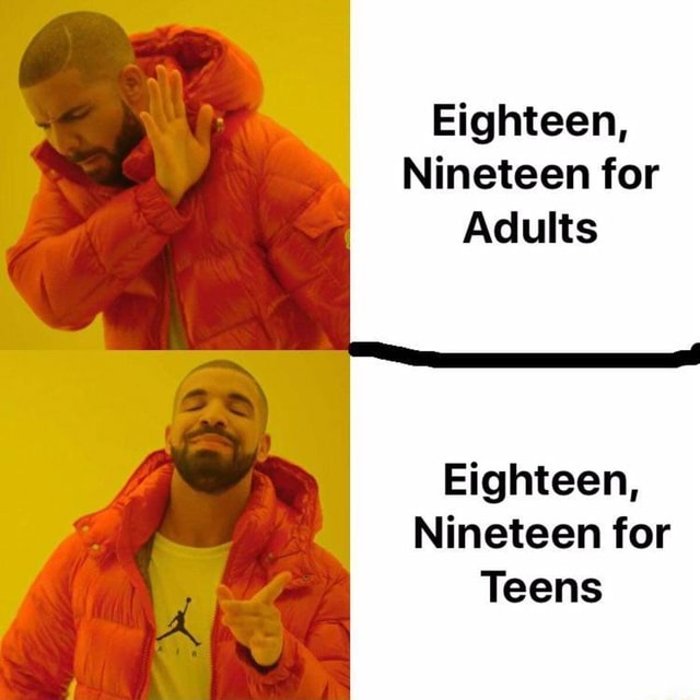 Eighteen, Nineteen for Adults Eighteen, Nineteen for Teens - iFunny