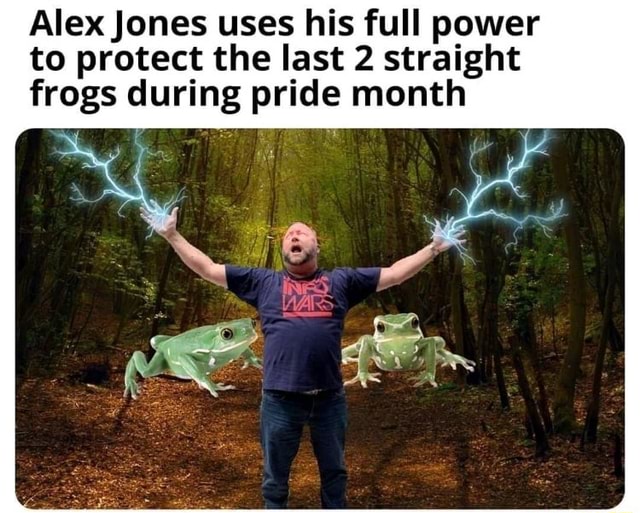 Alex Jones uses his full power to protect the last 2 straight frogs ...