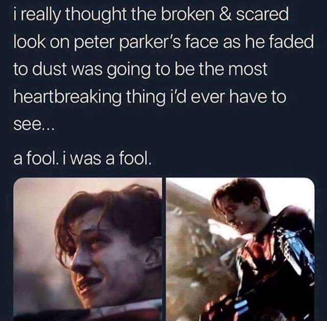 I really thought the broken & scared look on peter parker's face as he ...
