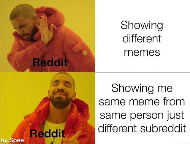 Showing different memes Showing me same meme from same person just ...