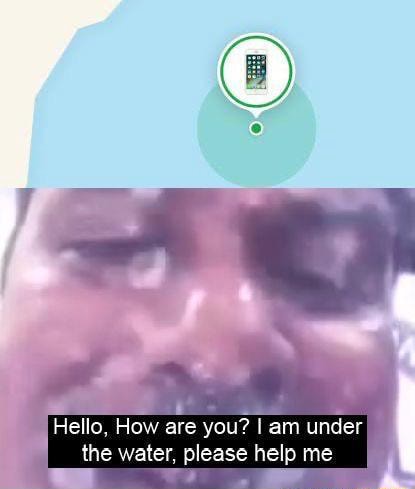 Hello, How are you? I am under the water, please help me - iFunny