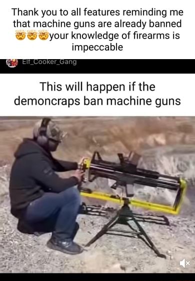 Thank you to all features reminding me that machine guns are already ...