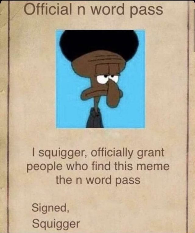 Official n word pass I squigger. officially grant people who find this ...