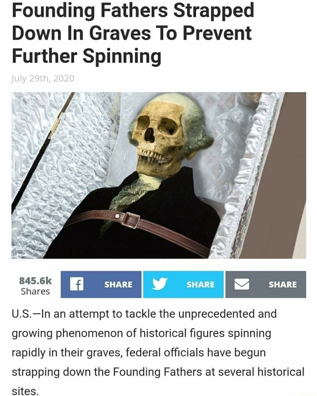 Founding Fathers Strapped Down In Graves To Prevent Further Spinning ...