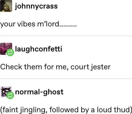 I johnnycrass your vibes m'lord......... \aughconfetti Check them for ...