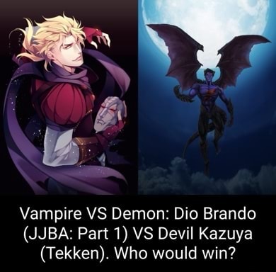 Vampire VS Demon: Dio Brando (JJBA: Part 1) VS Devil Kazuya (Tekken ...