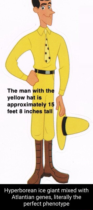 The man with the yellow hat is I approximately 15 feet 8 inches tall ...