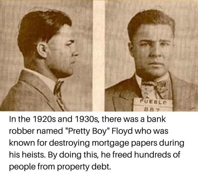 In the 1920s and 1930s, there was a bank robber named "Pretty Boy ...