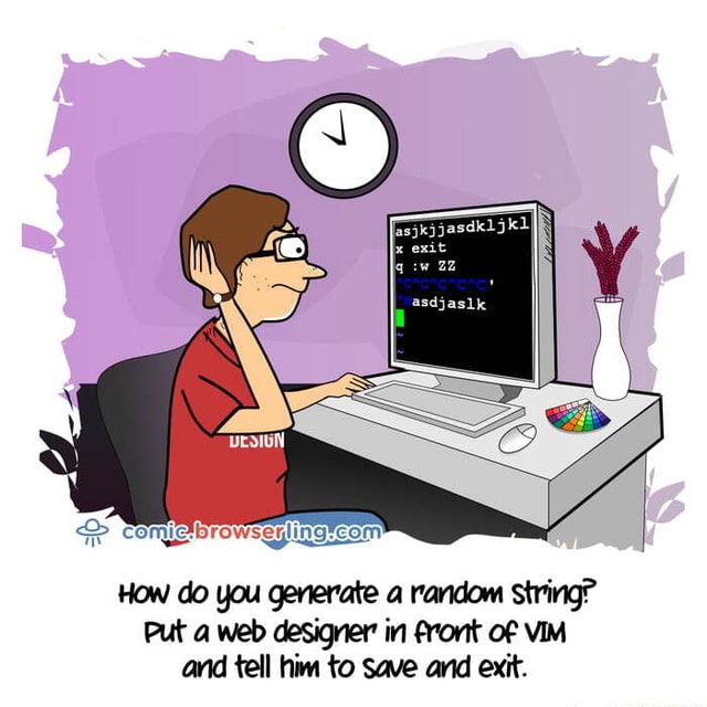How do you generate a random string? Put a web designer in front of VIM ...