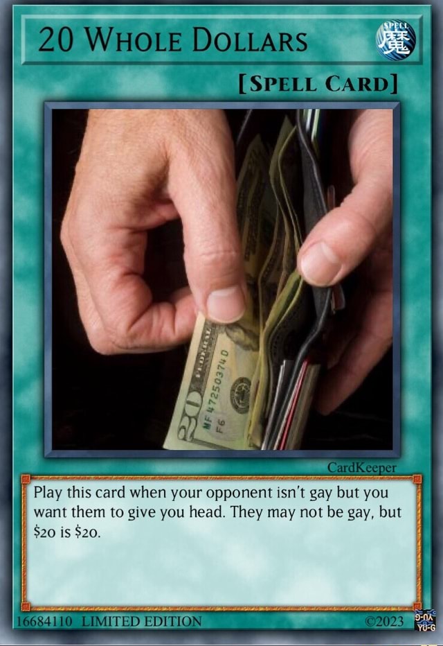 20 WHOLE DOLLARS (SPELL CARD] Play this card when your opponent isn't ...