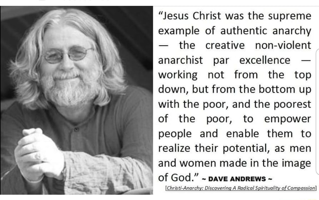 "Jesus Christ was the supreme example of authentic anarchy - the ...