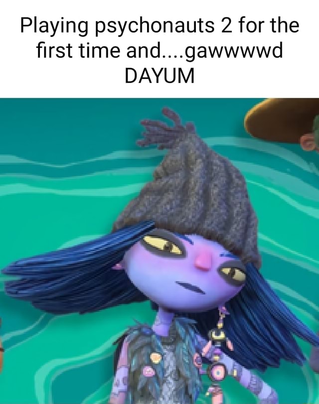 Playing psychonauts 2 for the first time DAYUM - iFunny