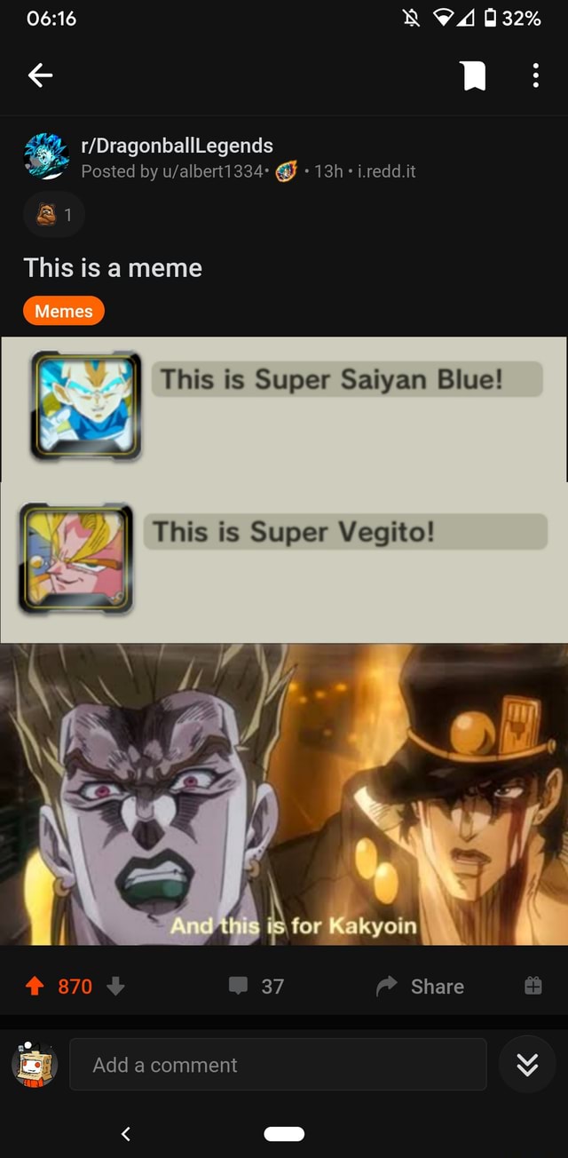 032% Posted by iredd.it This is meme Memes This is Super Saiyan Blue! This is Super Veg for 870 ...