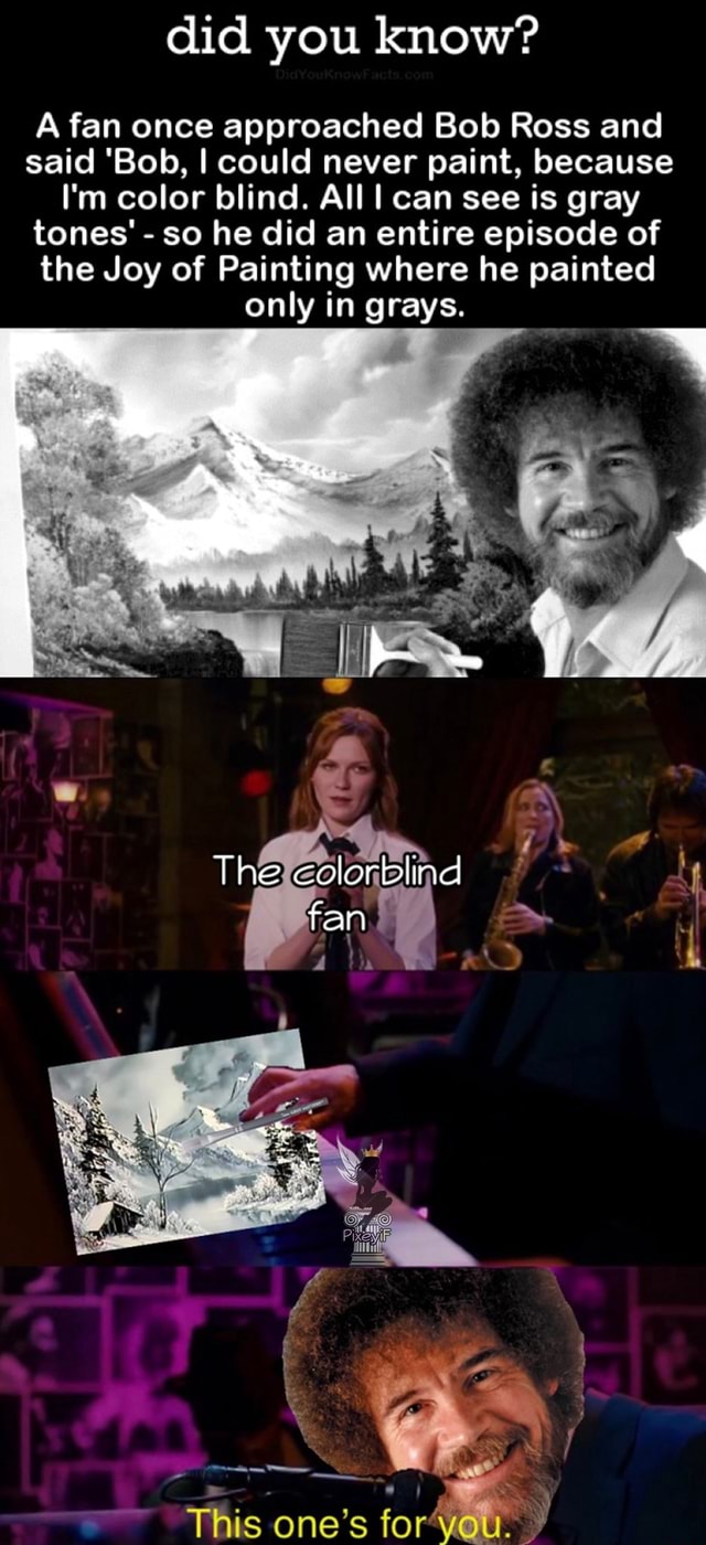 Did you know? A fan once approached Bob Ross and said 'Bob, I could ...