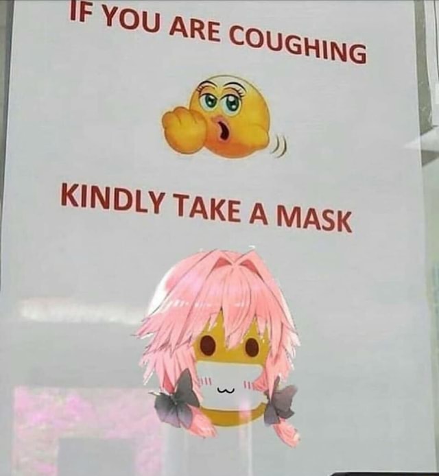 IF YOU ARE COUGHING 3 KINDLY TAKE A mask - iFunny