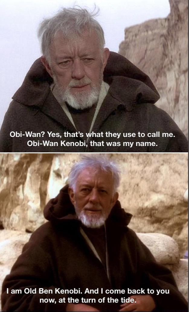 Obi-Wan? Yes, that's what they use to call me. Obi-Wan Kenobi, that was ...