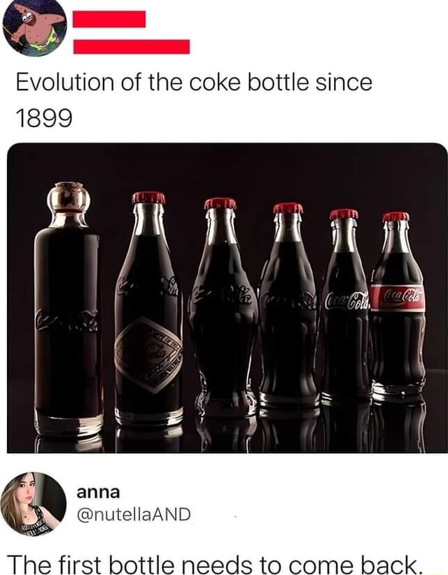 Evolution of the coke bottle since 1899 The first bottle needs to come ...