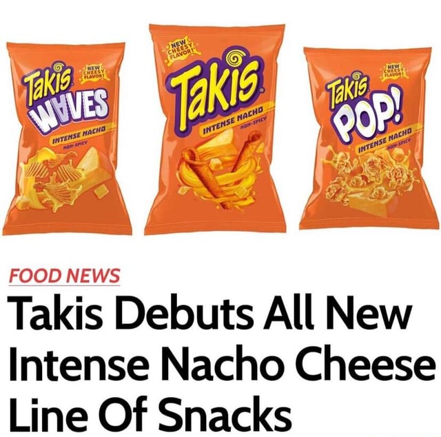 Ts FOOD NEWS Takis Debuts All New Intense Nacho Cheese Line Of Snacks ...