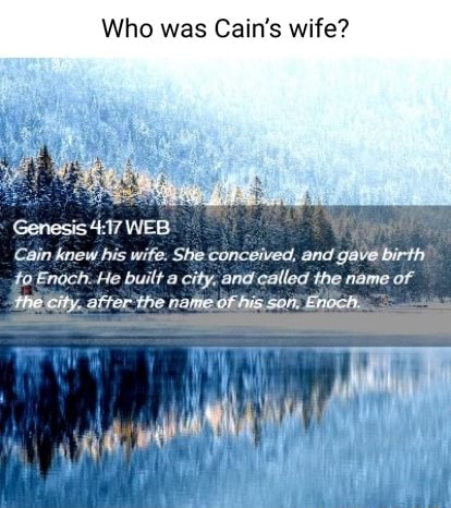 Who was Cain's wife? Genesis WEB Cain knew his wife. She Conceived, and ...