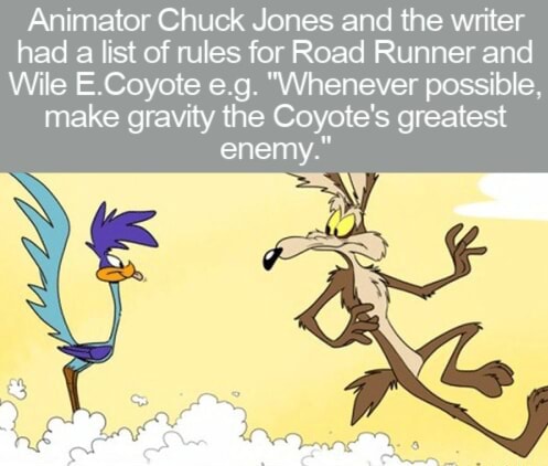 Animator Chuck Jones and the writer had a list of rules for Road Runner ...