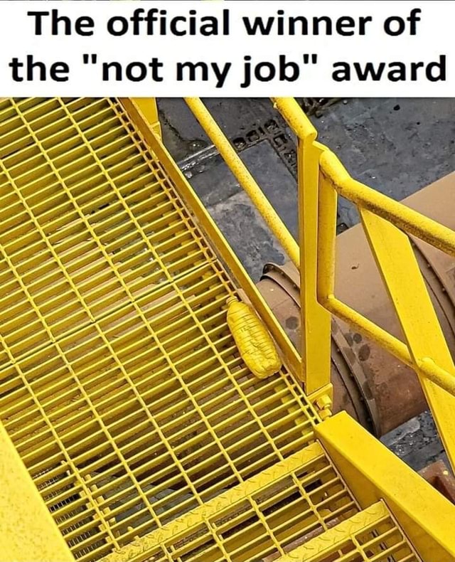 The official winner of the "not my job" award - iFunny
