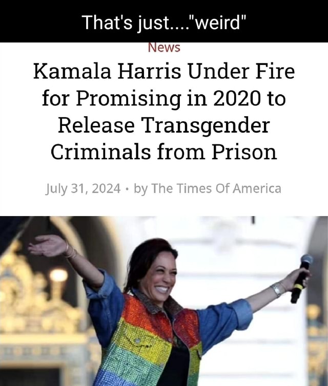 That's News Kamala Harris Under Fire for Promising in 2020 to Release ...