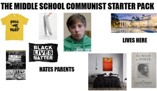 THE MIDDLE SCHOOL COMMUNIST STARTER PACK BLACK MATTER HATES PARENTS ...