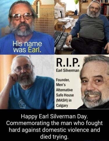 His name was Earl. Earl Silverman Founder, Men's Alternative Safe House ...