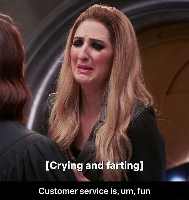 7 [Crying and farting] Customer service is, um, fun - Customer service ...