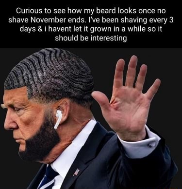 Curious to see how my beard looks once no shave November ends. I've ...