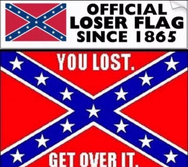 OFFICIAL LOSER FLAG SINCE 1865 I SRA KA RET OVER IT - iFunny