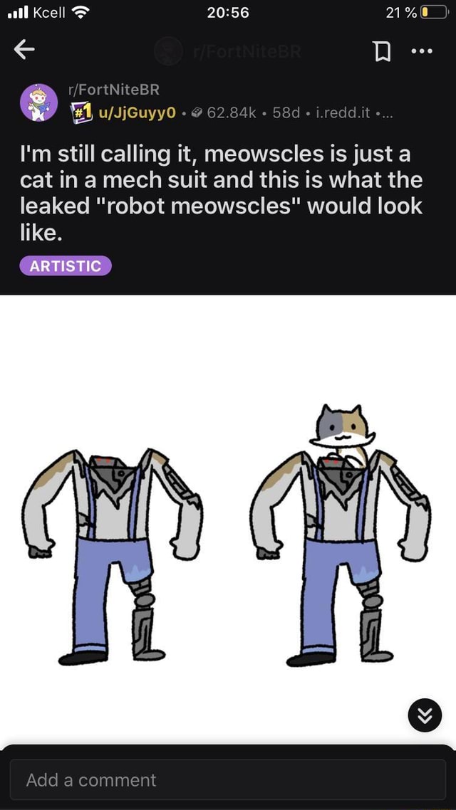 All Kcell & I'm still calling it, meowscles is just a cat in a mech ...