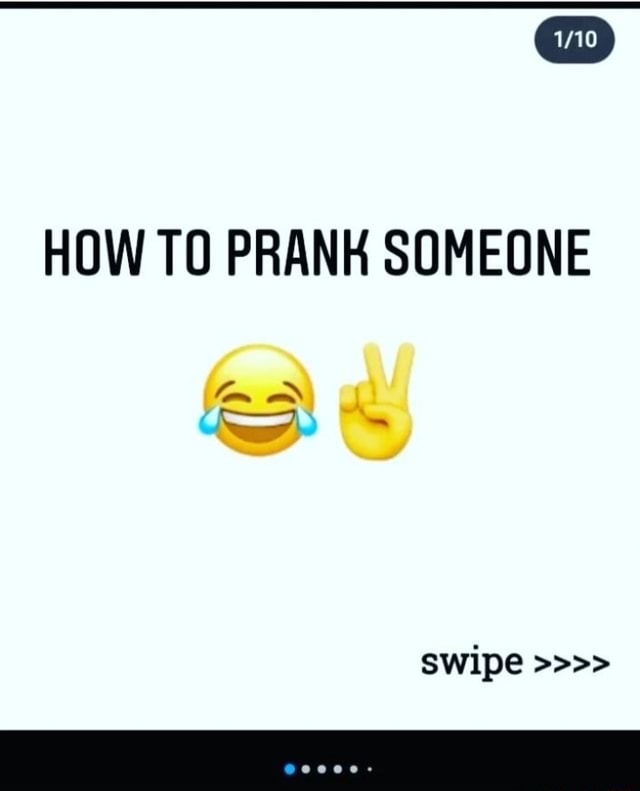 HOW TO PRANK SOMEONE om swipe - iFunny
