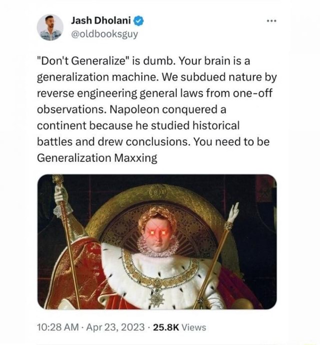 Jash Dholani @oldbooksguy "Don't Generalize" is dumb. Your brain is a ...