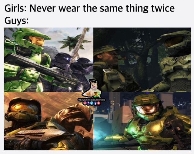 Girls: Never wear the same thing twice Guys: - iFunny