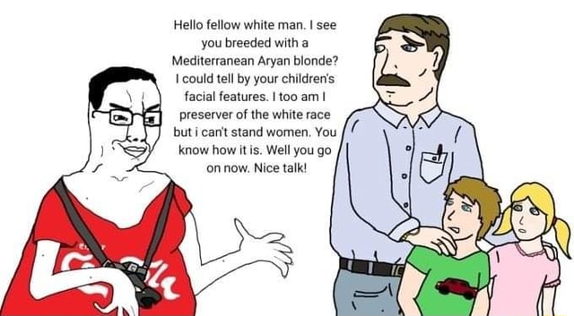Hello fellow white man. I see you breeded with a Mediterranean Aryan ...