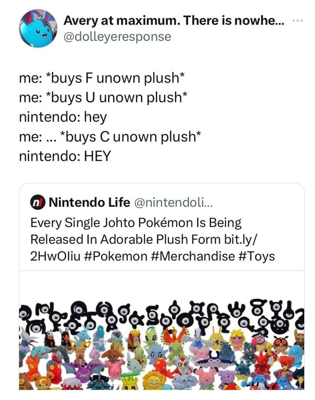 Me: *buys F unown plush* me: *buys U unown plush* nintendo: hey me ...