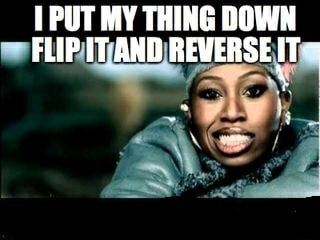 PUT MY THING DOWN FLIP IT AND REWERSE - iFunny