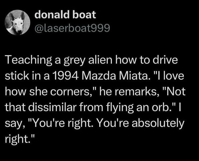 Donald boat @laserboat999 Teaching a grey alien how to drive stick in a ...