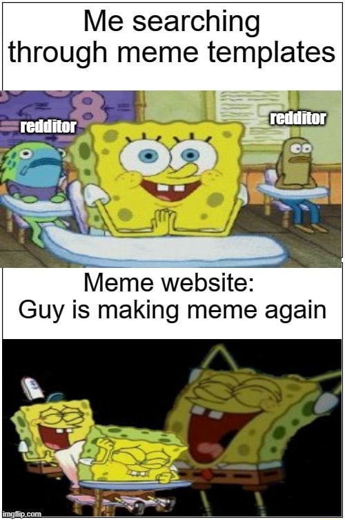 Me searching through meme templates Meme website: Guy is making meme ...