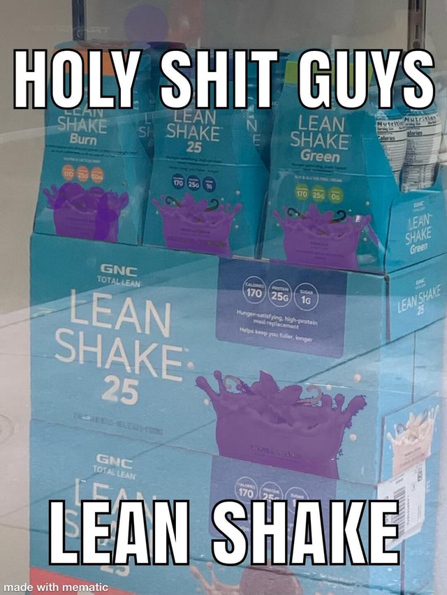 HOLY SHIT GUYS AN LEAN SHAKE - iFunny