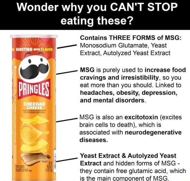 Wonder why you CAN'T STOP eating these? FLAVER Contains THREE FORMS of MSG: Monosodium Glutamate ...
