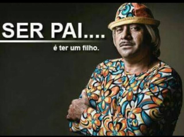 SER PAÍ.... é ter um filho. - iFunny Brazil