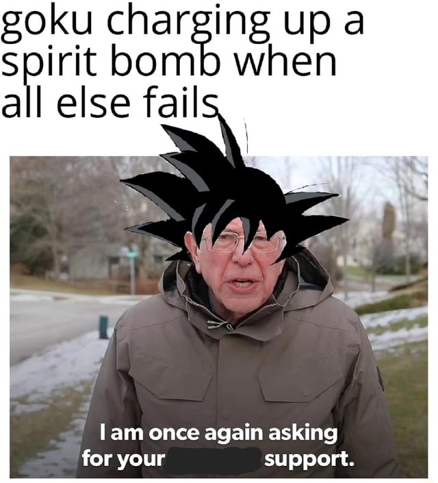 Goku charging up a Spirit bomb when all else fail lam again asking for ...