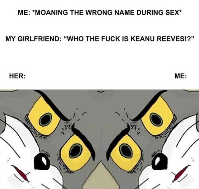 Me Moaning The Wrong Name During Sex My Girlfriend “who The Fuck Is