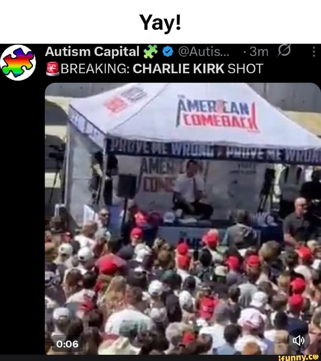 Yay! Autism Capital @ @Autis.. BREAKING: CHARLIE KIRK SHOT - iFunny