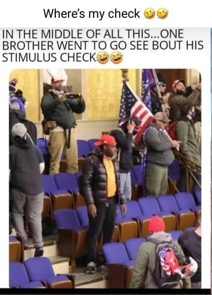 Where's my check IN THE MIDDLE OF ALL THIS...ONE BROTHER WENT TO GO SEE ...