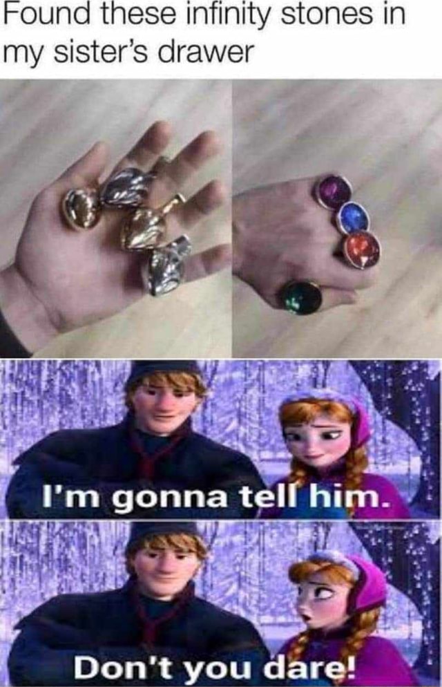 Found these infinity stones In my sister's drawer gonna tel NE Don't ...