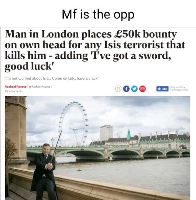 Mf is the opp Man in London places bounty on own head for any Isis ...