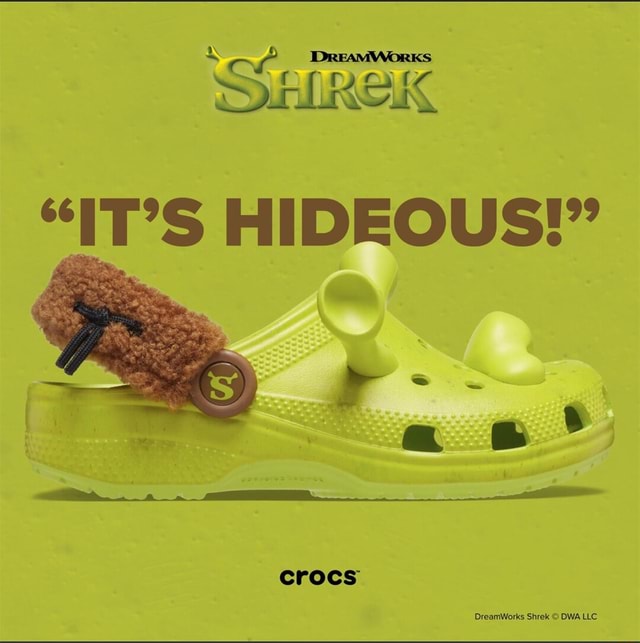 "IT'S HIDEOUS!" crocs DreamWorks Shrek DWA LLC - iFunny